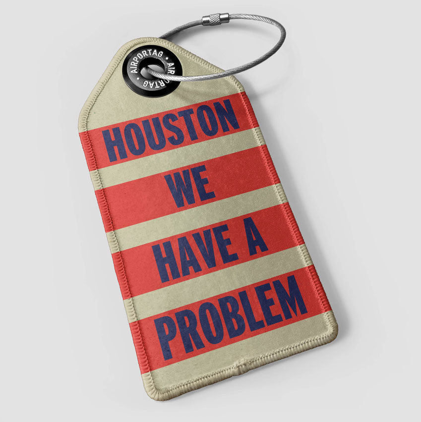 Houston We Have A Problem - Luggage Tag