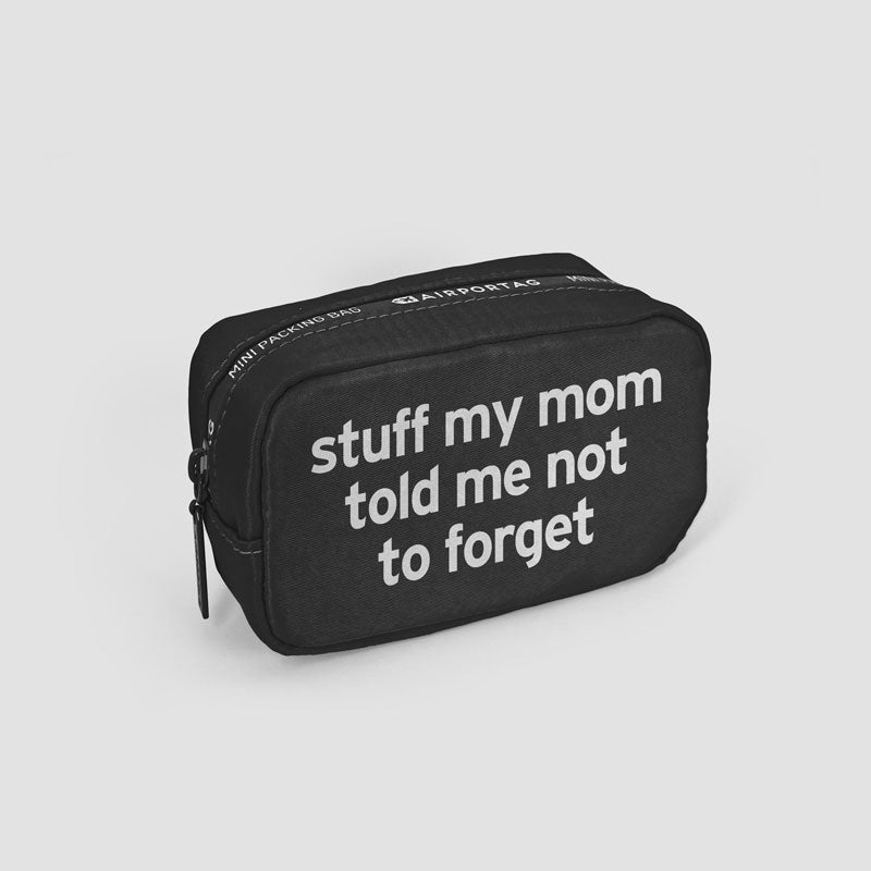 Stuff My Mom Told Me Not To Forget Mini Packing Bag