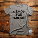 Ready for Take Off - T-Shirt