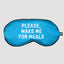 Please, Wake Me For Meals - Eye Mask