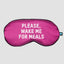 Please, Wake Me For Meals - Eye Mask