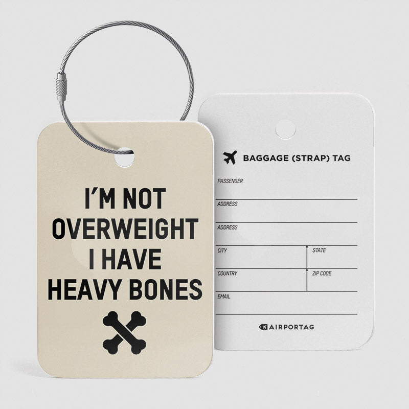 I'm Not Overweight I Have Heavy Bones - Luggage Tag