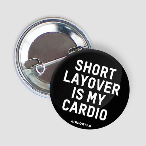 Pinback Button - Short Layover Is My Cardio