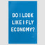 Poster - Wall Art Print - Do I Look Like I Fly Economy?