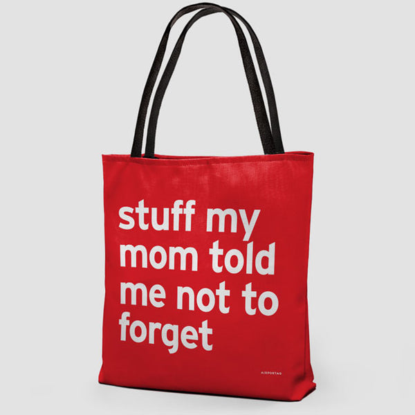 Stuff My Mom Told Me Not To Forget - Tote Bag