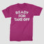 Ready for Take Off - T-Shirt