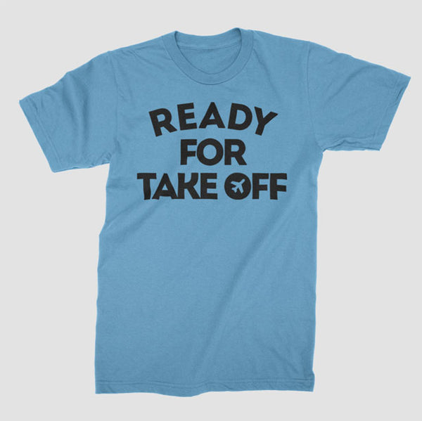 Ready for Take Off - T-Shirt